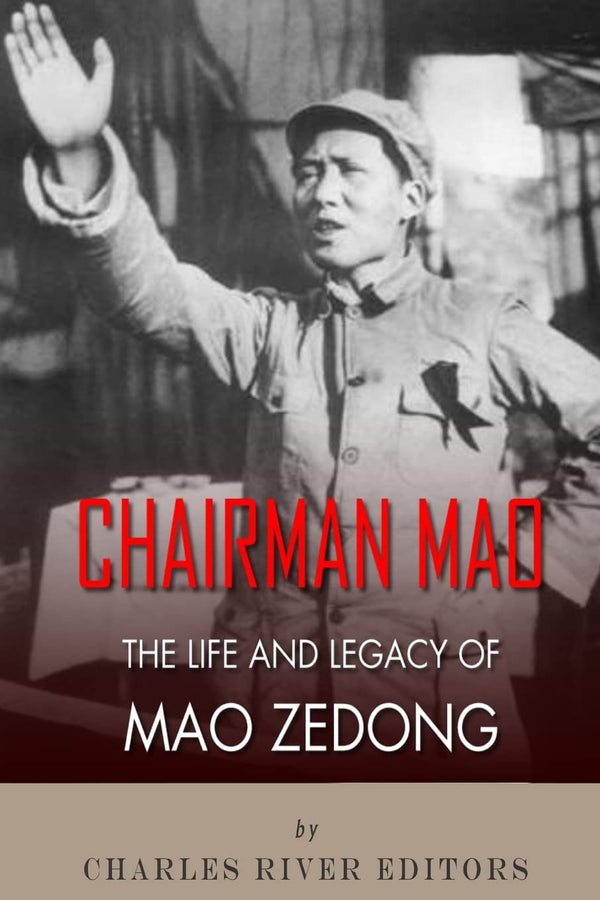 Chairman Mao: The Life and Legacy of Mao Zedong by Charles River ...